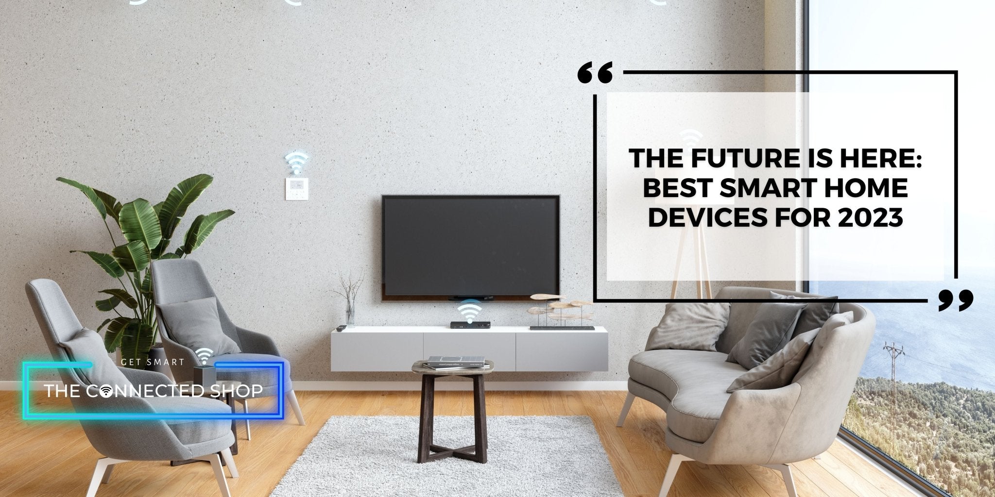 The Future is Here: Best Smart Home Devices for 2023 – The Connected Shop