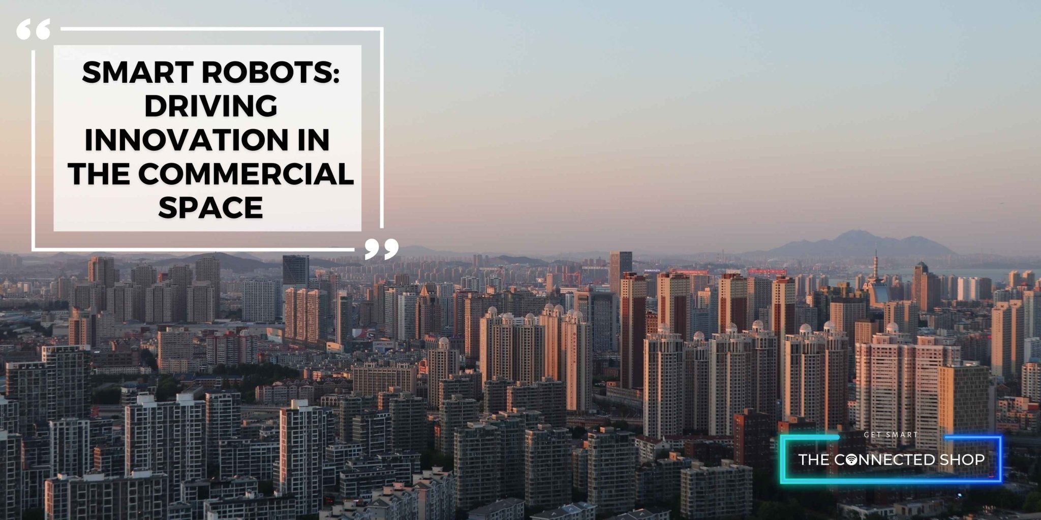 Strengthening Workflow using Smart Robots in Commercial Space: A Key t